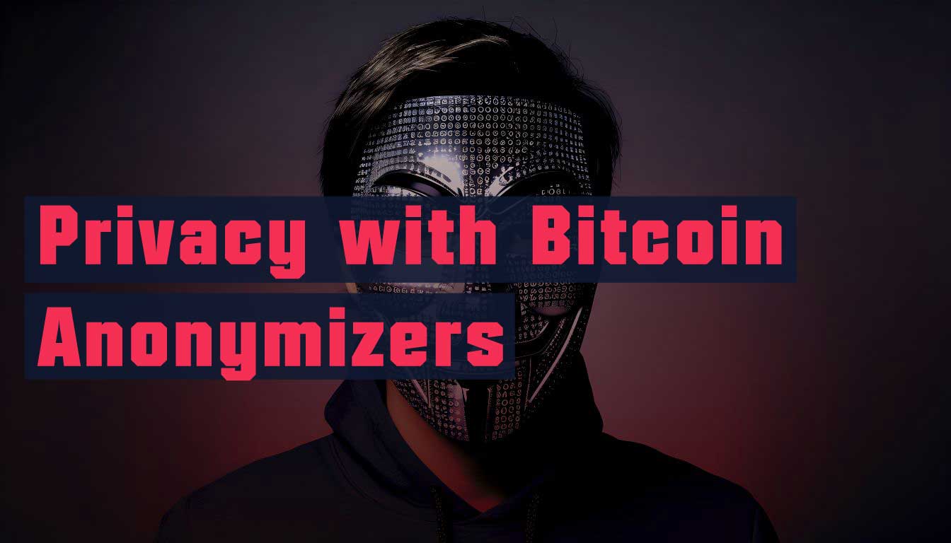How to Use Bitcoin Anonymizers To Anonymize Your Bitcoin Transactions
